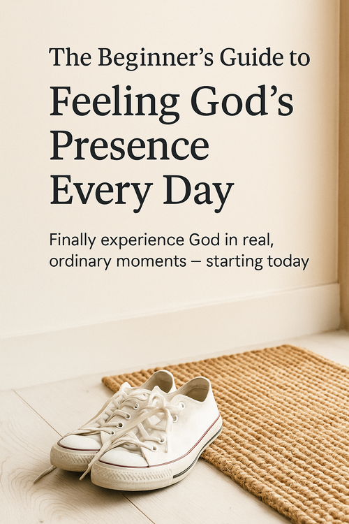 The Beginner’s Guide to Feeling God’s Presence Every Day