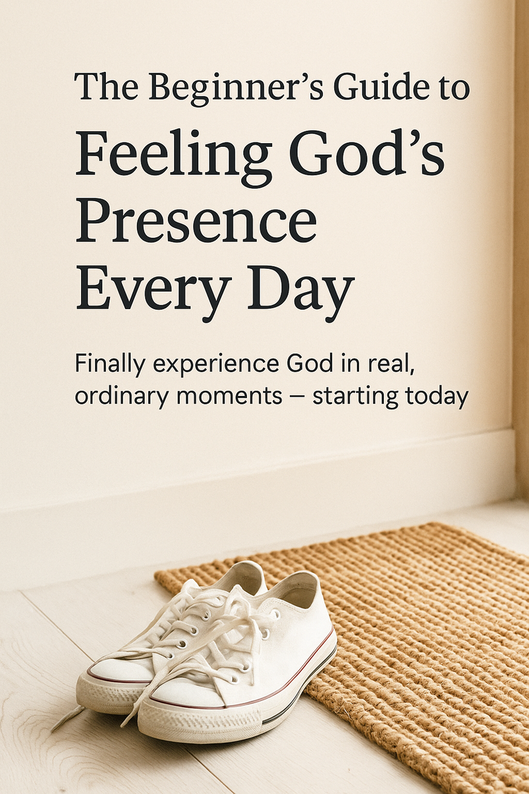 The Beginner’s Guide to Feeling God’s Presence Every Day